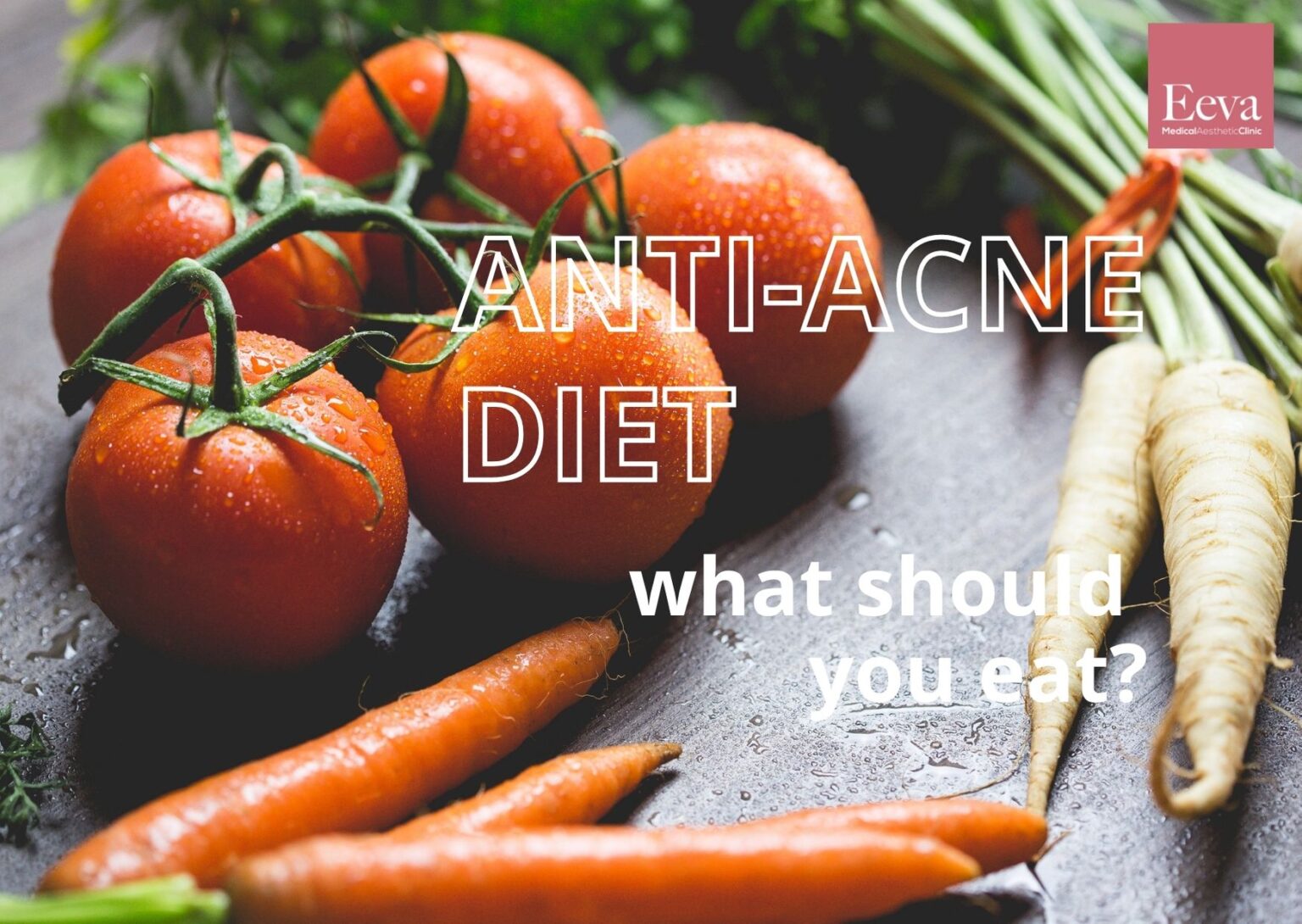 Anti Acne Diet: Food For Clearer Skin | Eeva Medical Clinic